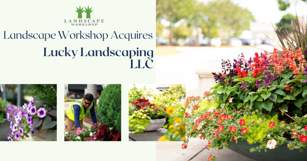 Landscape Workshop Acquires Lucky Landscaping, LLC - Landscape Workshop